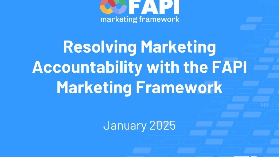 Resolving Marketing Accountability with the FAPI Marketing Framework Resolving Marketing Accountability with the FAPI Marketing Framework