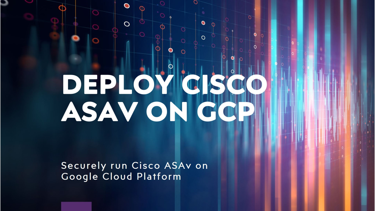Deploying Cisco ASAv in GCP Using Terraform Deploying Cisco ASAv in GCP Using Terraform