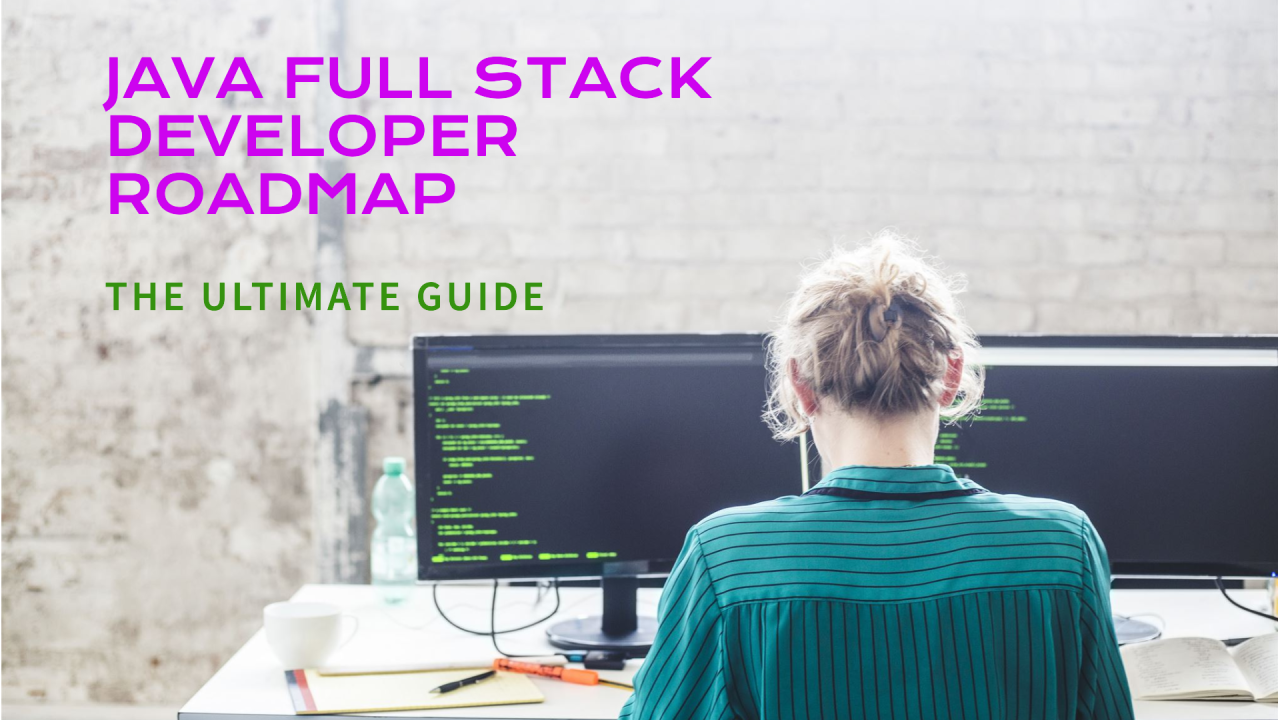 Ultimate Roadmap to Become a Java Full Stack Developer Ultimate Roadmap to Become a Java Full Stack Developer