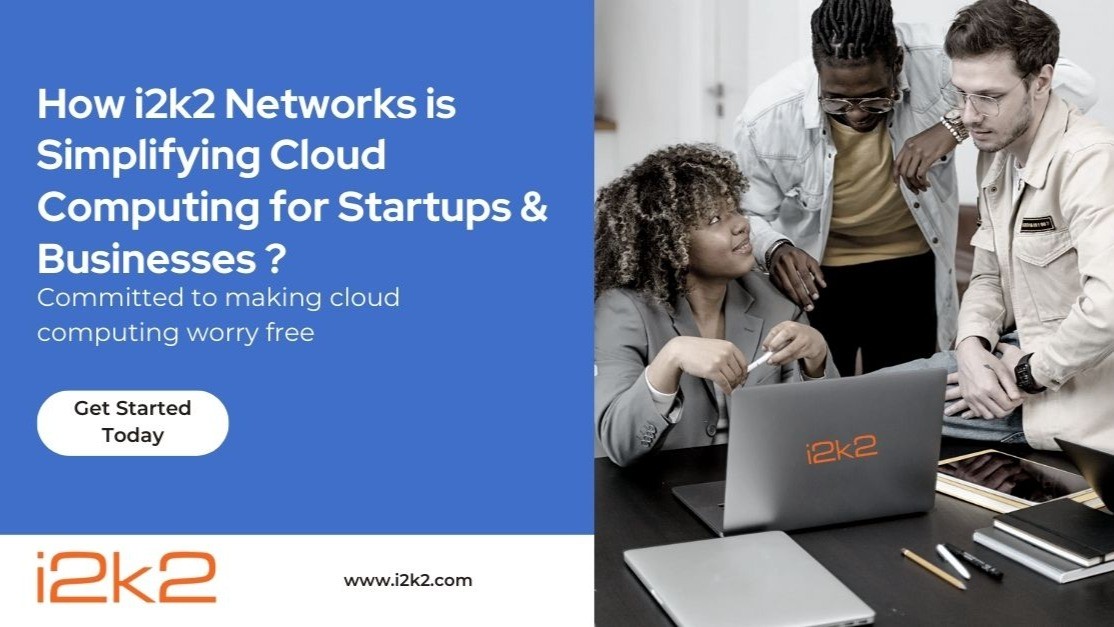 How i2k2 Networks is Simplifying Cloud Computing for Start-ups ... How i2k2 Networks is Simplifying Cloud Computing for Start-ups ...