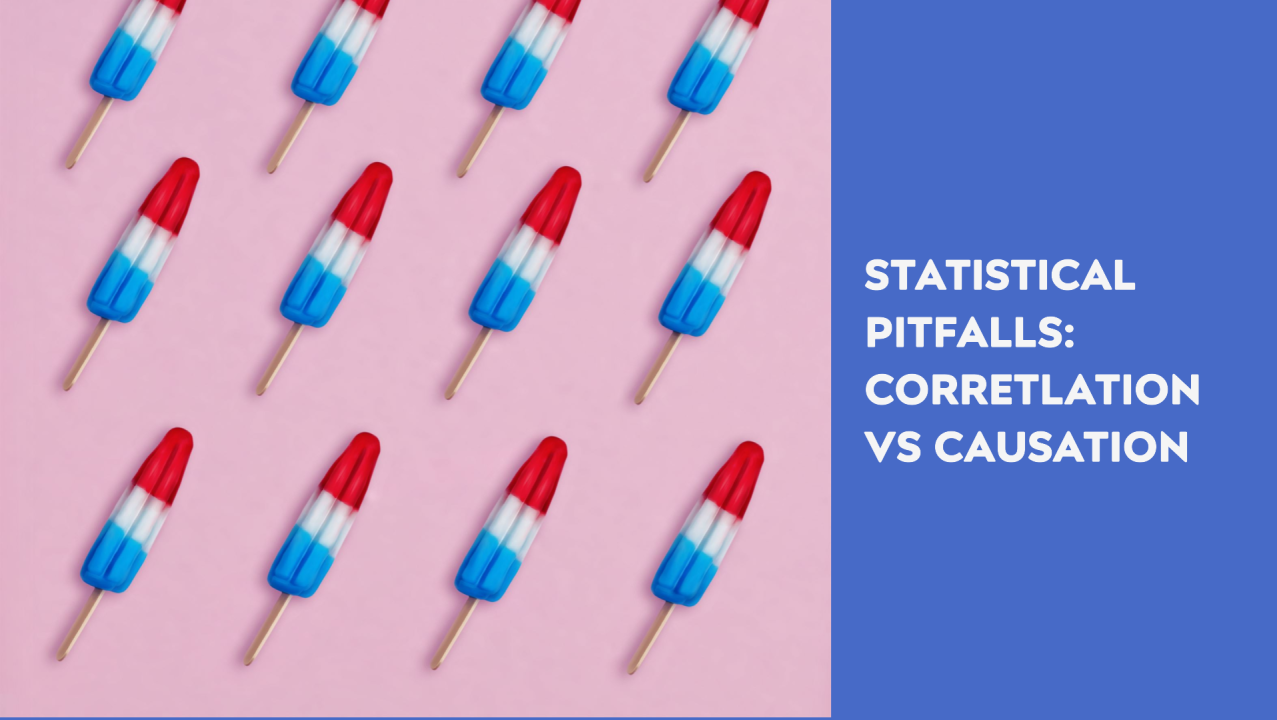 Statistical pitfalls: Correlation vs. Causation Statistical pitfalls: Correlation vs. Causation