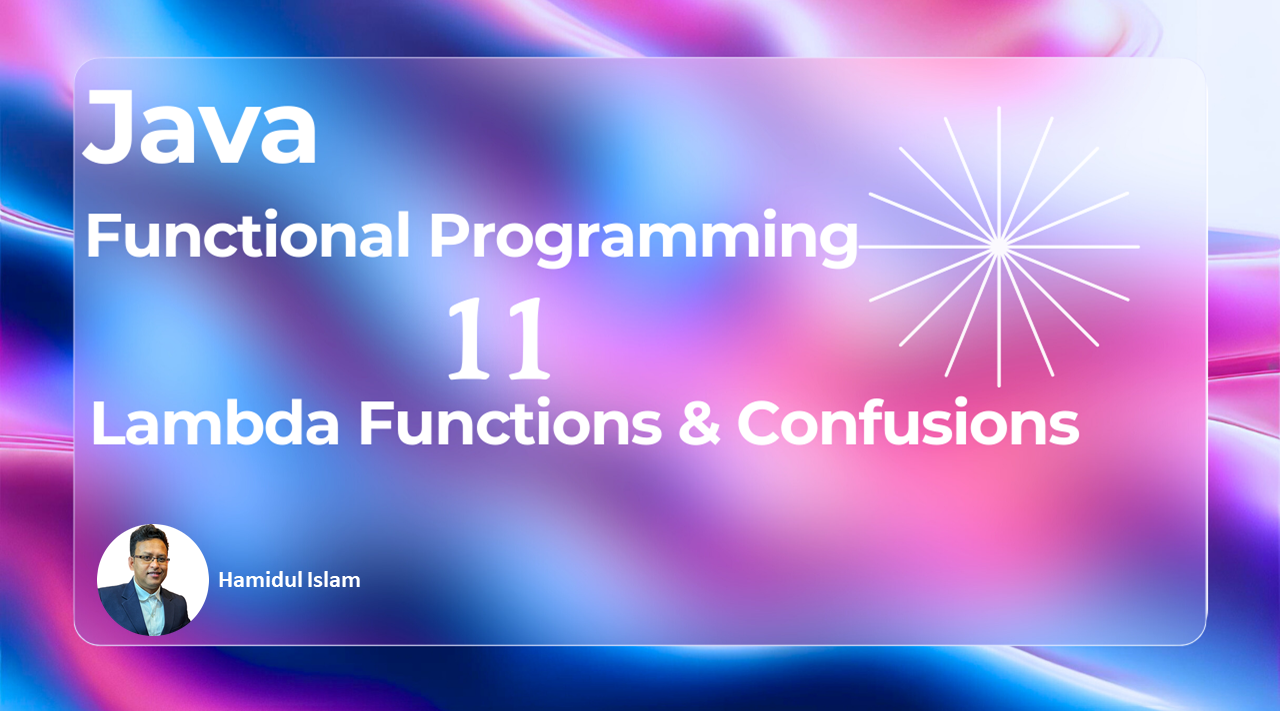 Java Functional Programming : Lambda Functions & Confusions Java Functional Programming : Lambda Functions & Confusions