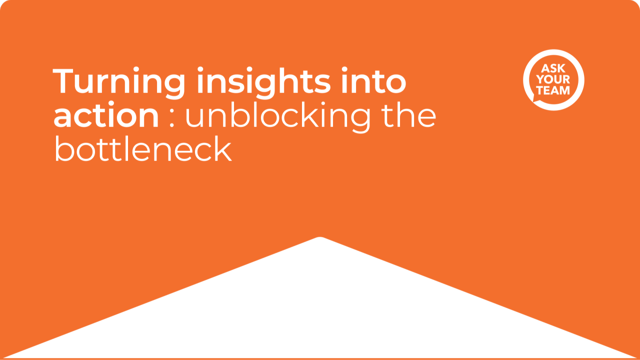 Turning insights into action : Unblocking the bottleneck Turning insights into action : Unblocking the bottleneck