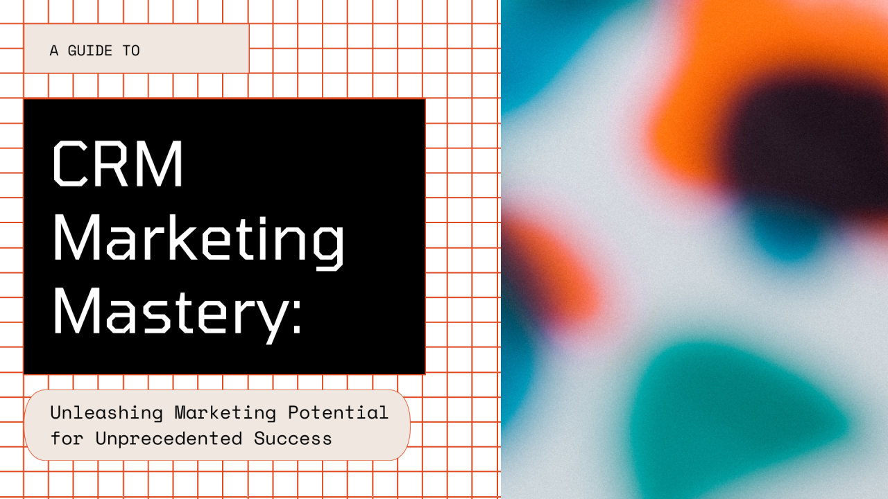 CRM Mastery: Unleashing Marketing Potential for Unprecedented Success CRM Mastery: Unleashing Marketing Potential for Unprecedented Success