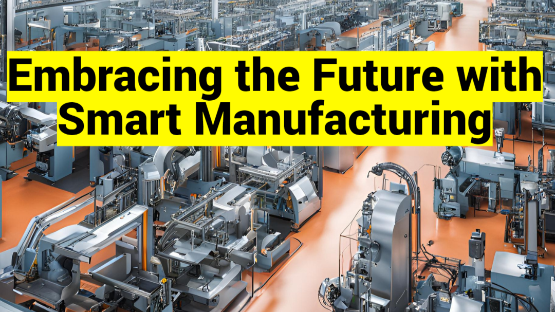 Embracing the Future: The Rise of Smart Manufacturing Embracing the Future: The Rise of Smart Manufacturing