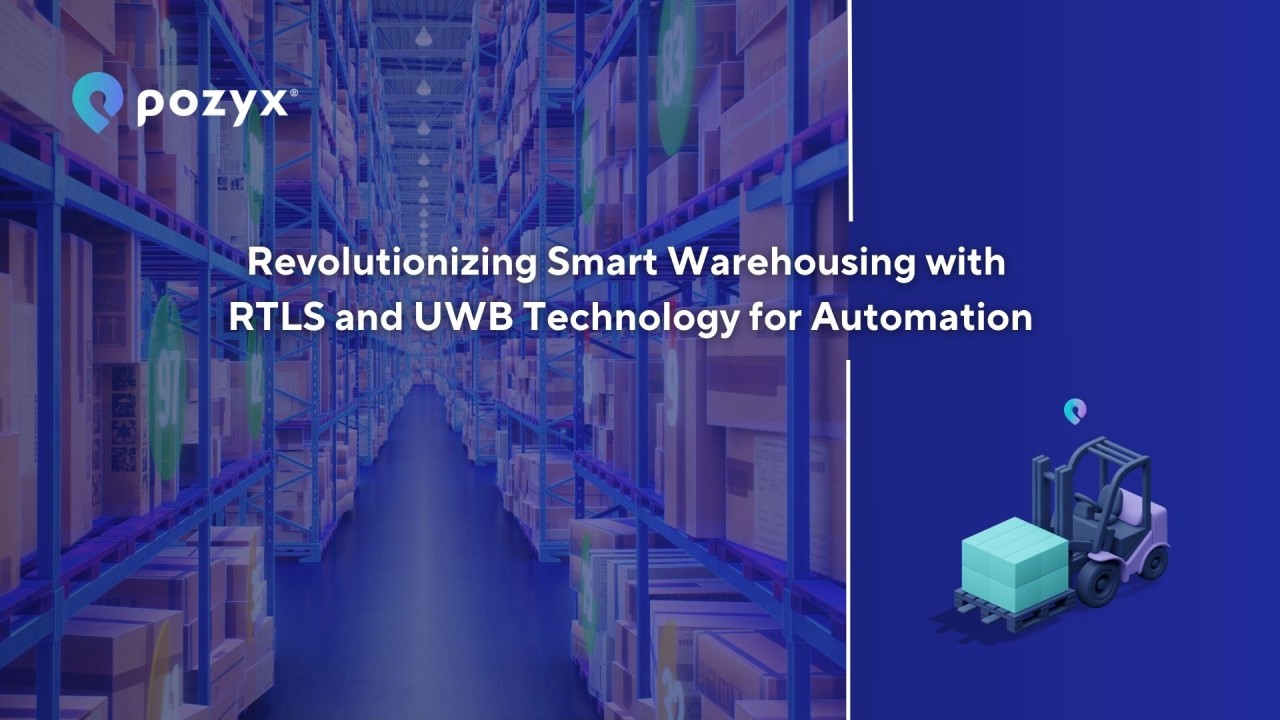 Revolutionizing Smart Warehousing w/ RTLS and UWB Technology Revolutionizing Smart Warehousing w/ RTLS and UWB Technology