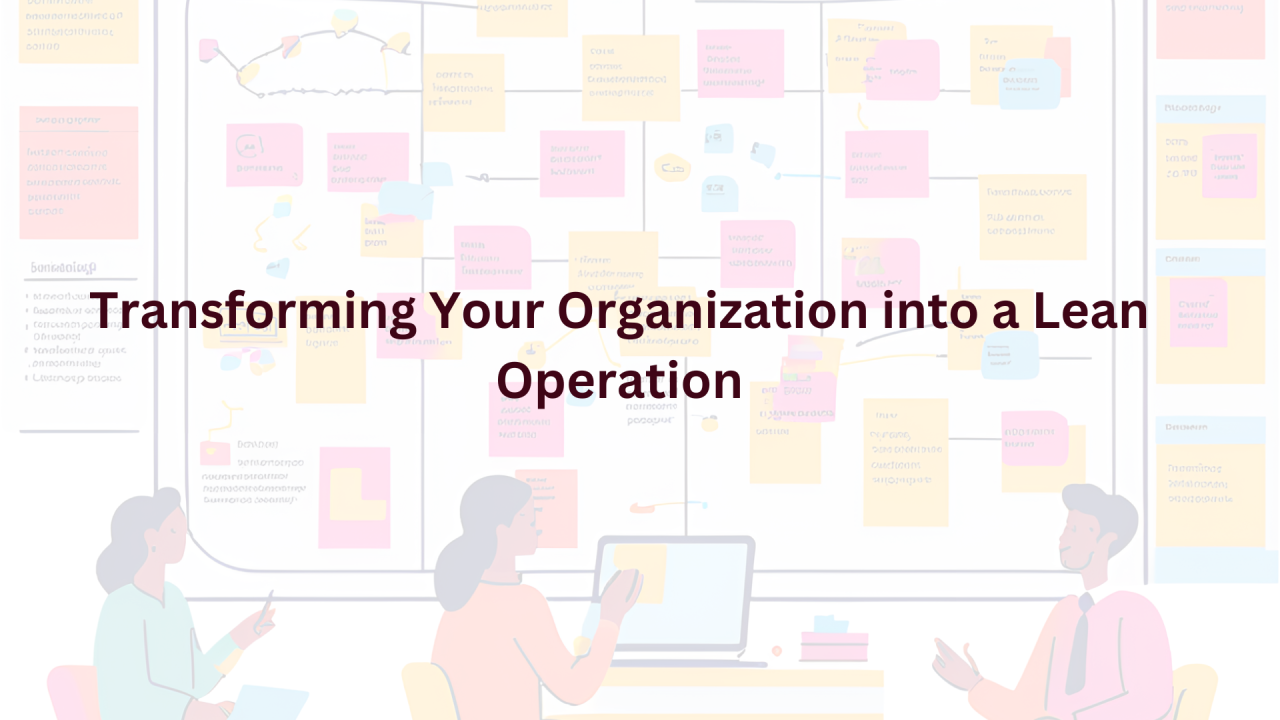 Transforming Your Organization into a Lean Operation Transforming Your Organization into a Lean Operation