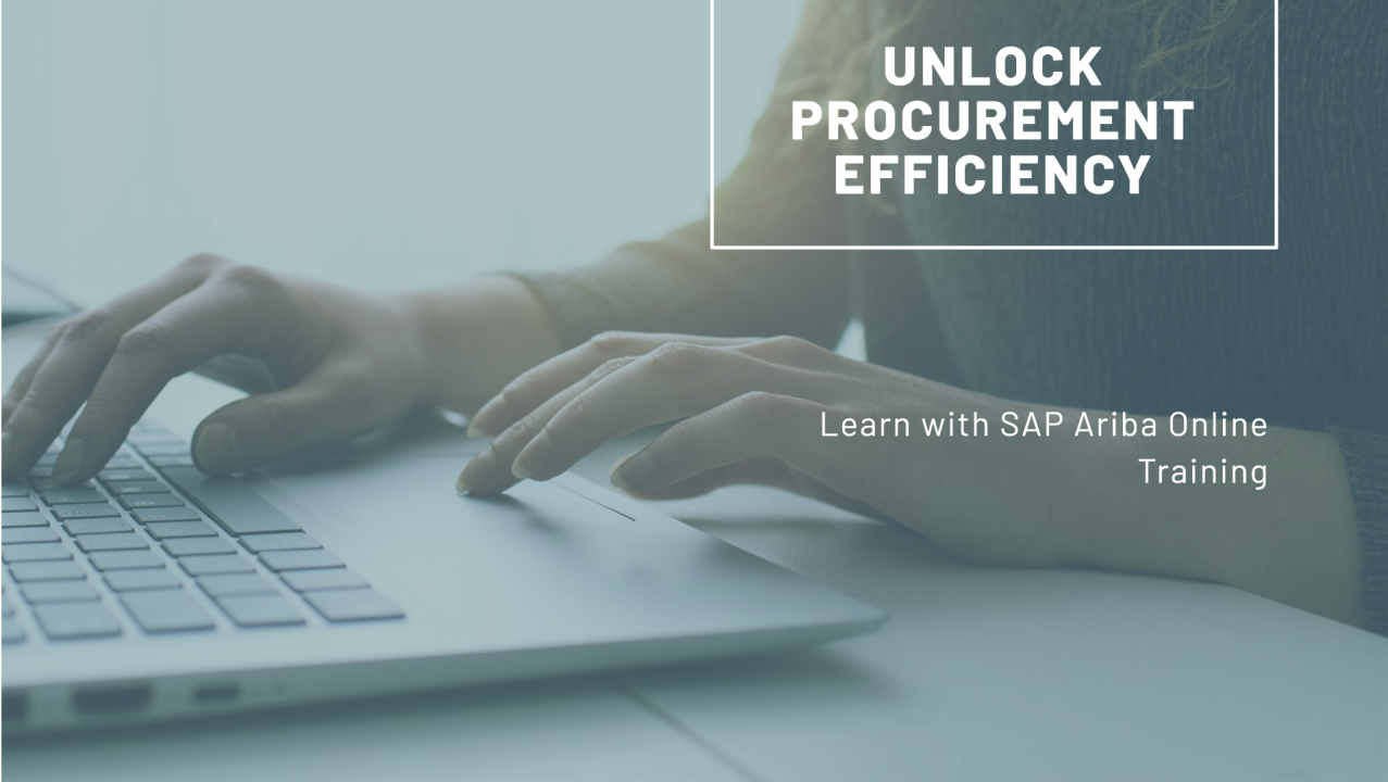 Unlocking Procurement Efficiency with SAP Ariba Online Training ... Unlocking Procurement Efficiency with SAP Ariba Online Training ...