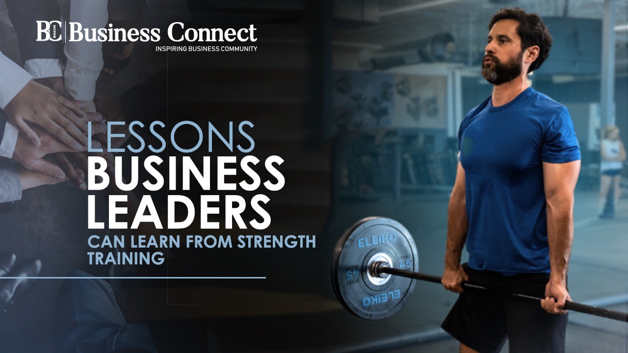 Lessons Business leaders can learn from strength training Lessons Business leaders can learn from strength training