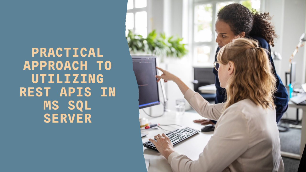 Utilizing REST APIs within MS SQL Server: A Practical Approach Utilizing REST APIs within MS SQL Server: A Practical Approach
