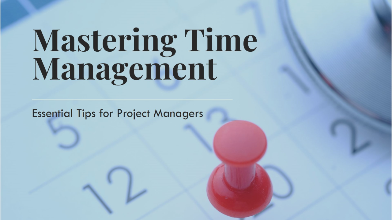 Mastering Time Management: Essential Tips for Project Managers Mastering Time Management: Essential Tips for Project Managers