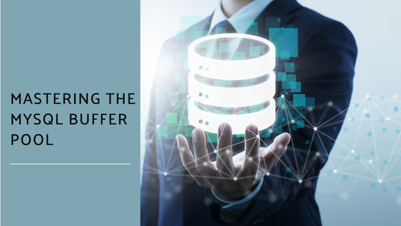 Understanding the Buffer Pool in MySQL Understanding the Buffer Pool in MySQL