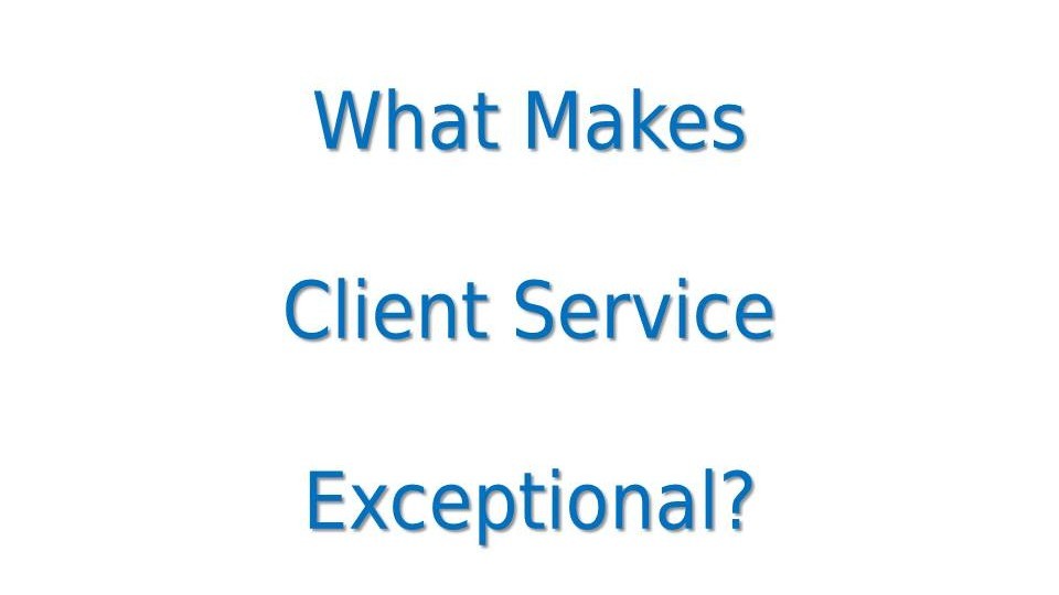Exceptional Client Service: Create a Lasting Impression Exceptional Client Service: Create a Lasting Impression