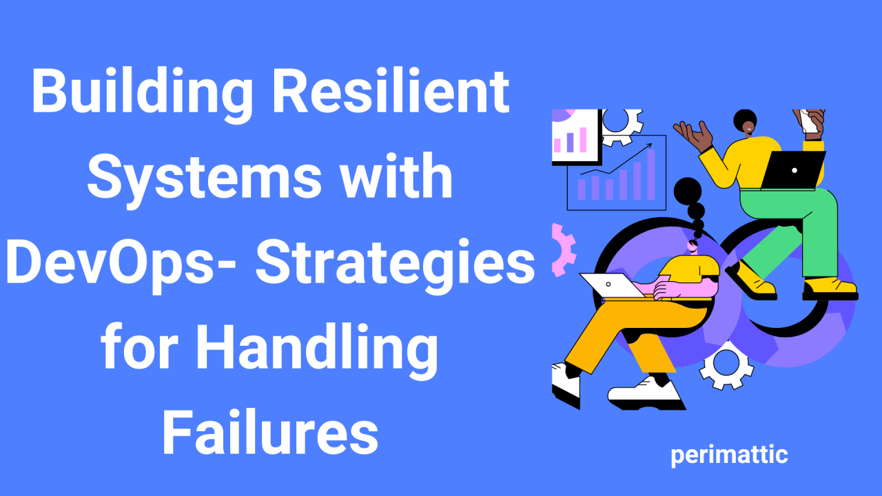 Building Resilient Systems with DevOps: Strategies for Handling Failures Building Resilient Systems with DevOps: Strategies for Handling Failures