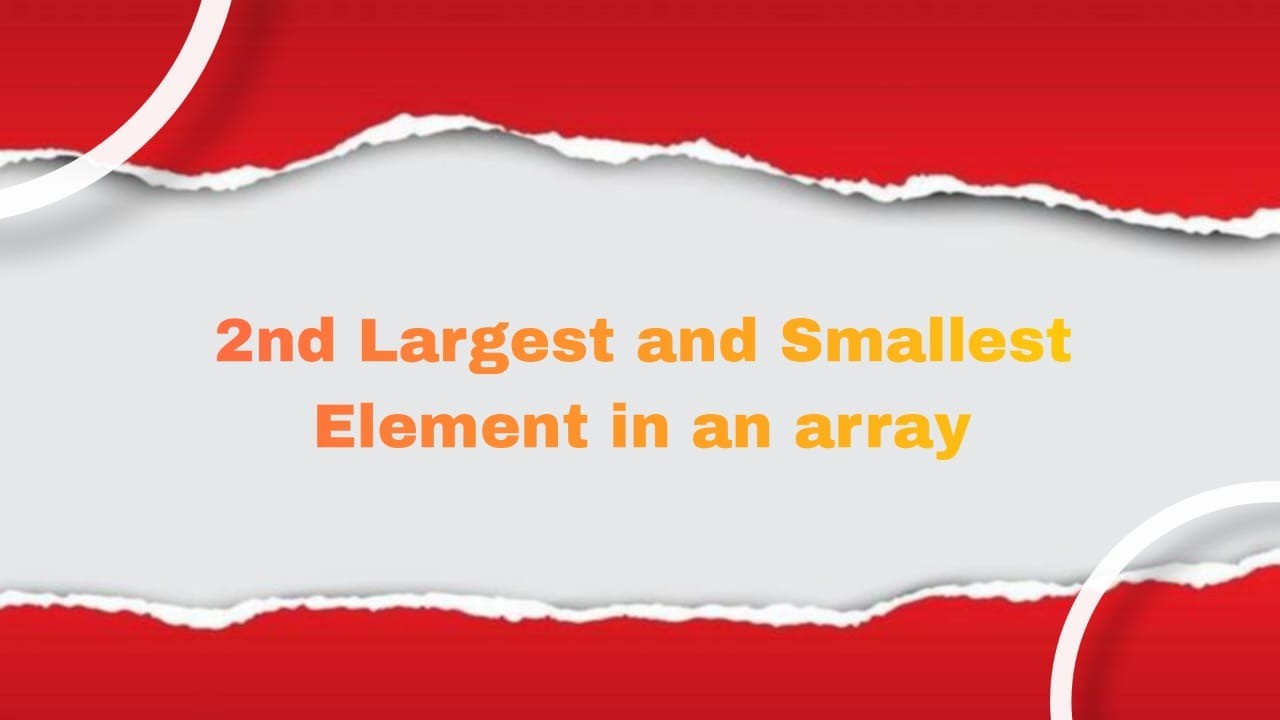 Finding the Second Largest and Second Smallest Elements in an Array Finding the Second Largest and Second Smallest Elements in an Array