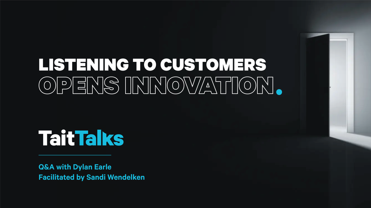 Tait Talks: The Importance of Listening to Customers Tait Talks: The Importance of Listening to Customers