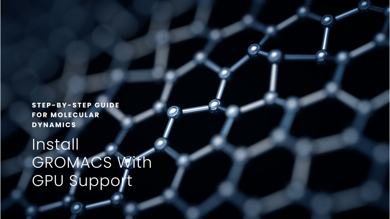 Step-by-Step Guide to Installing GROMACS with GPU Support Step-by-Step Guide to Installing GROMACS with GPU Support
