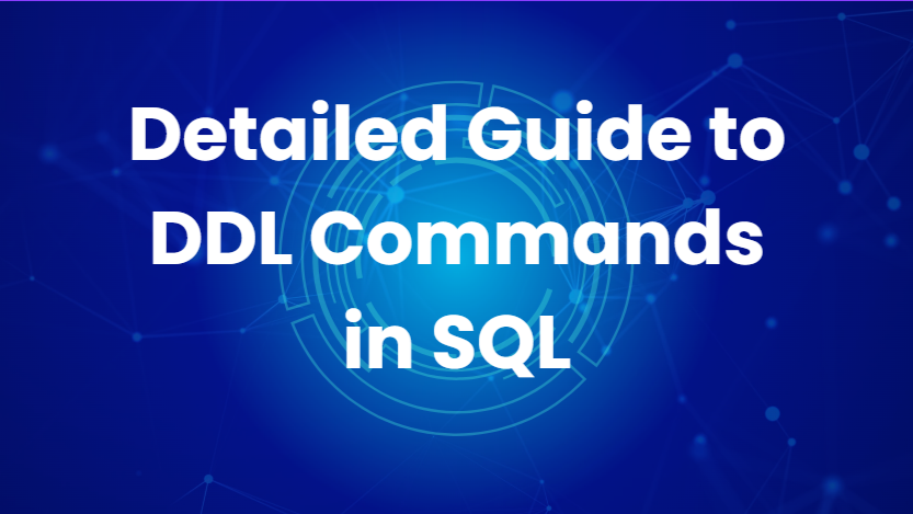 Detailed Guide to DDL Commands in SQL Detailed Guide to DDL Commands in SQL