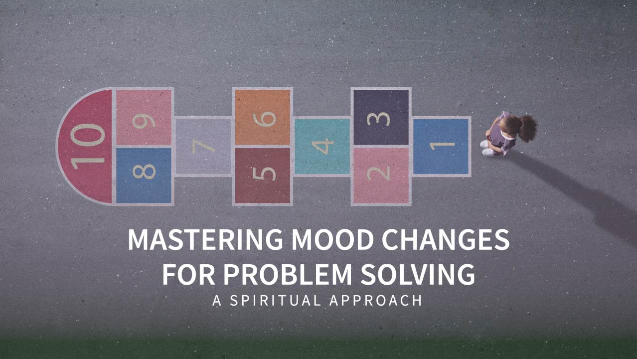 Mood changes & Spiritual Approaches: Problem-Solving Skills Mood changes & Spiritual Approaches: Problem-Solving Skills
