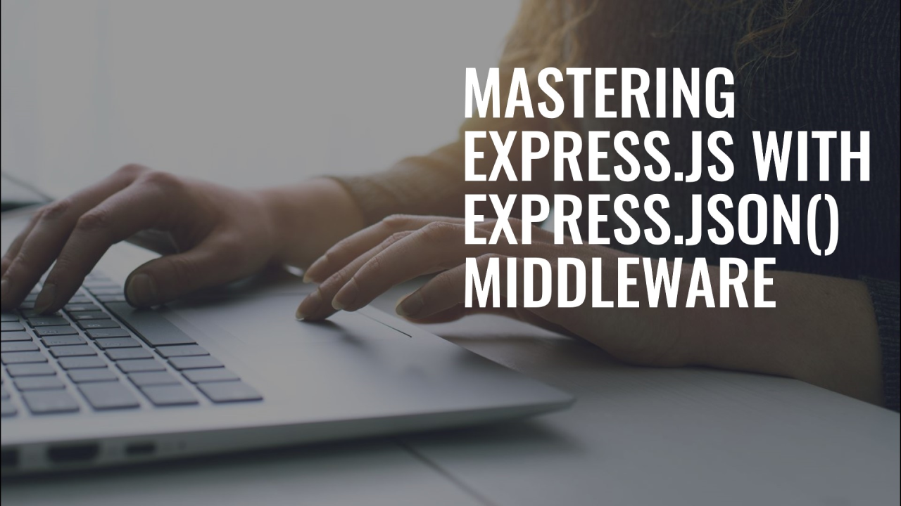 Express.js express.json() Function as Middleware Express.js express.json() Function as Middleware