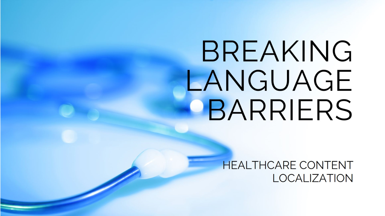 Breaking Language Barriers: Healthcare Content Localization Breaking Language Barriers: Healthcare Content Localization