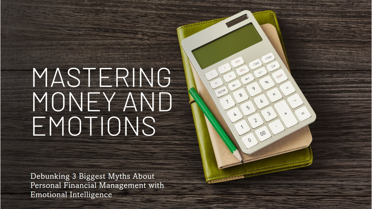 Mastering Money and Emotions: Debunking 3 Biggest Myths About Personal ... Mastering Money and Emotions: Debunking 3 Biggest Myths About Personal ...