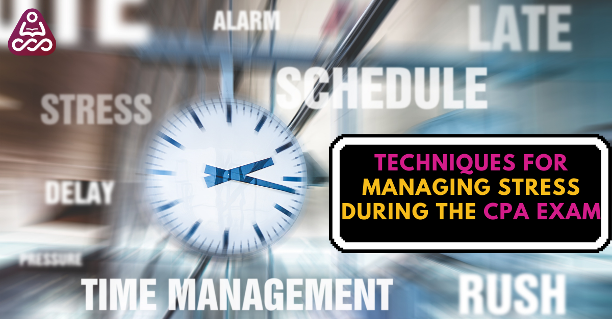 Overcoming Exam Anxiety: Techniques for Managing Stress During the CPA Exam Overcoming Exam Anxiety: Techniques for Managing Stress During the CPA Exam