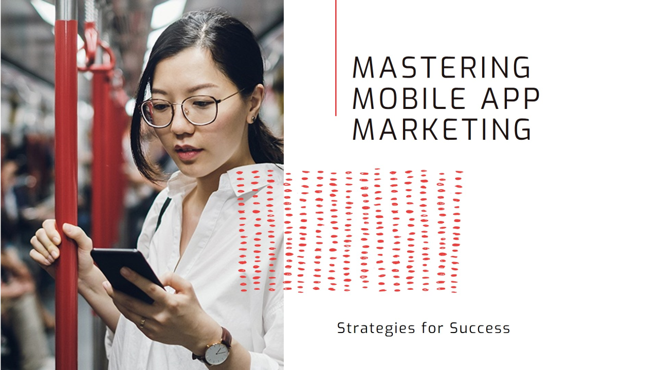 Mastering Mobile App Marketing: Strategies for Success Mastering Mobile App Marketing: Strategies for Success