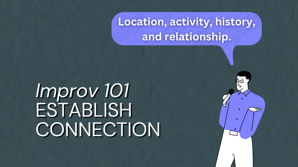 Improv 101: Establish Connection Improv 101: Establish Connection