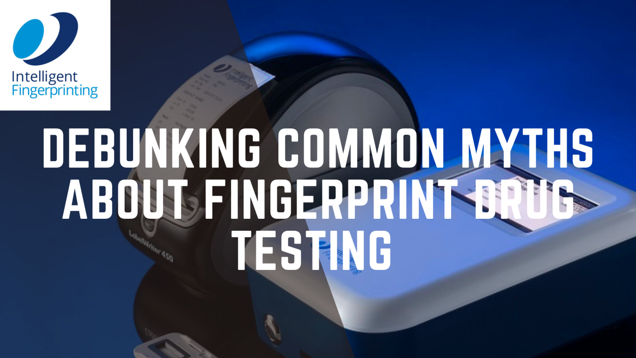 Debunking Common Myths About Fingerprint Drug Testing Debunking Common Myths About Fingerprint Drug Testing