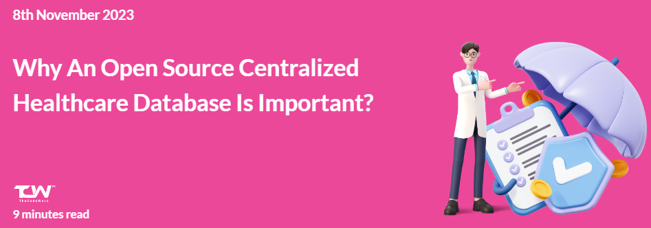 Why An Open Source Centralized Healthcare Database Is Important? Why An Open Source Centralized Healthcare Database Is Important?