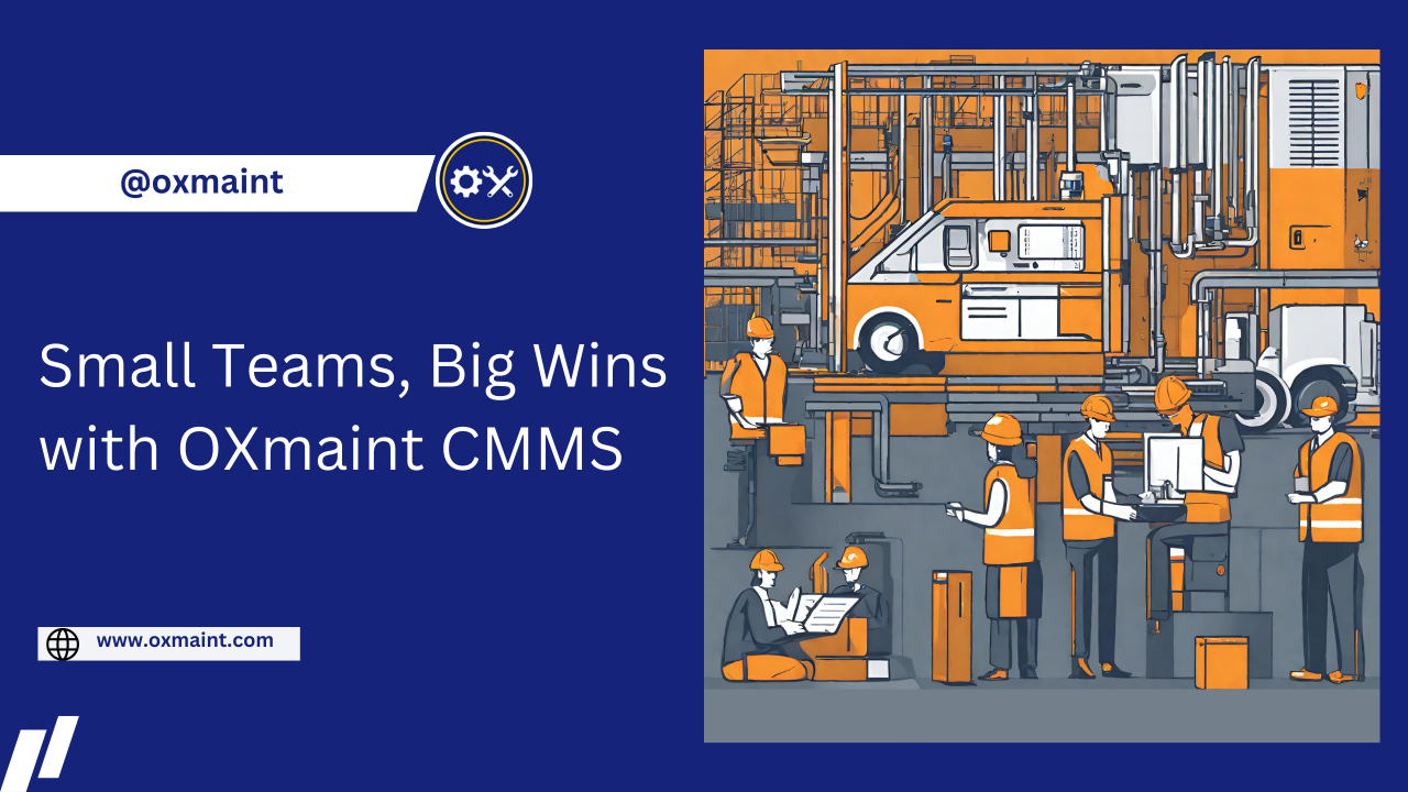 How Small Maintenance Teams Excel with OXmaint CMMS How Small Maintenance Teams Excel with OXmaint CMMS