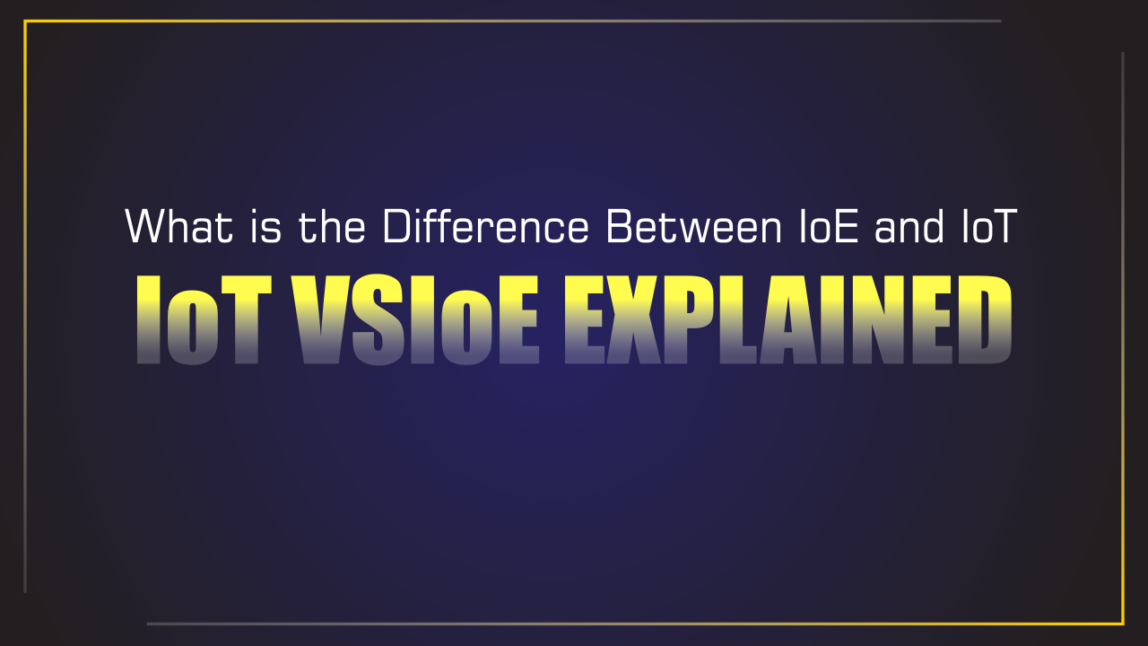 What is the Difference Between IoE and IoT - IoT vs IoE Explained What is the Difference Between IoE and IoT - IoT vs IoE Explained