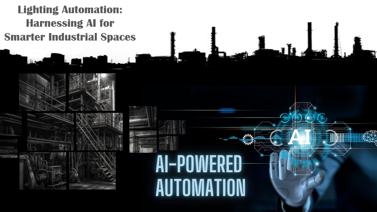 Lighting Automation: Harnessing AI for Smarter Industrial Spaces Lighting Automation: Harnessing AI for Smarter Industrial Spaces
