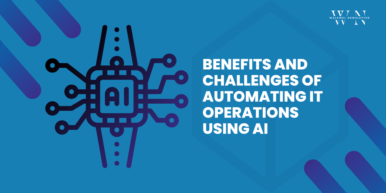 Benefits and Challenges of Automating IT Operations Using AI | Walkwel ... Benefits and Challenges of Automating IT Operations Using AI | Walkwel ...