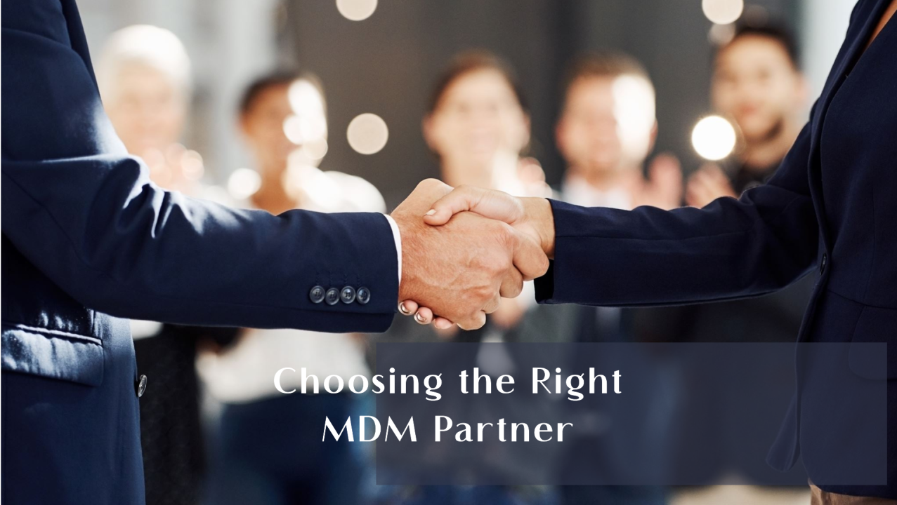 Navigating the MDM Vendor Surge: How to Choose the Right Partner Navigating the MDM Vendor Surge: How to Choose the Right Partner