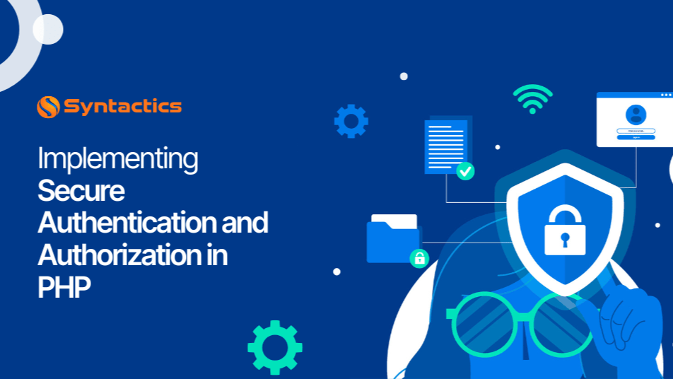 Implementing Secure Authentication and Authorization in PHP Implementing Secure Authentication and Authorization in PHP