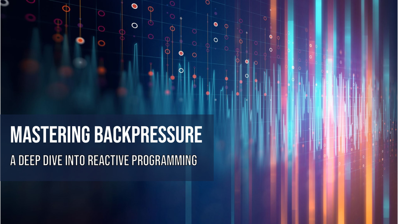 Mastering Backpressure in Reactive Programming: A Deep Dive Mastering Backpressure in Reactive Programming: A Deep Dive