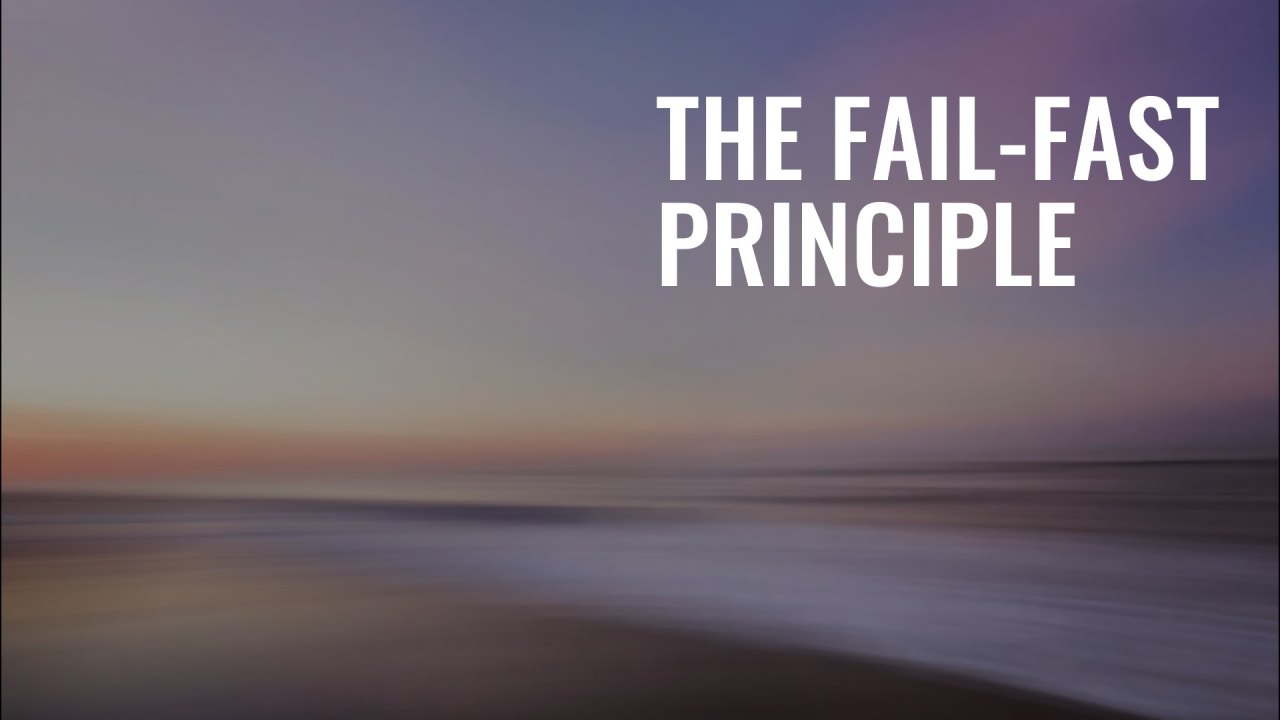 The Fail-Fast Principle: Why Catching Errors Early Saves You The Fail-Fast Principle: Why Catching Errors Early Saves You