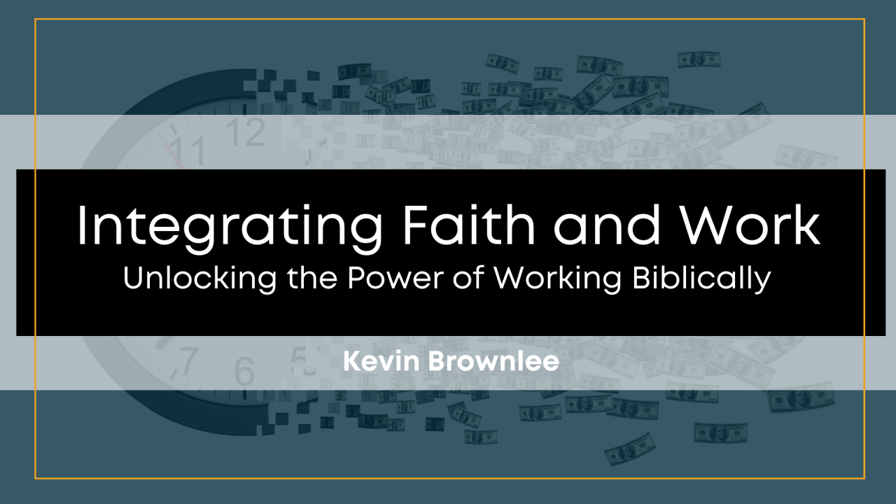Integrate Your Faith and Work: 5 Key Insights Integrate Your Faith and Work: 5 Key Insights