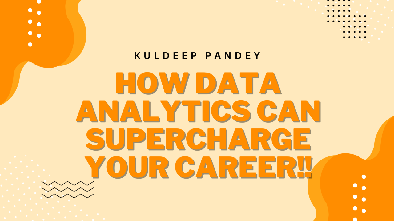 How Data Analytics Can Supercharge Your Career!! How Data Analytics Can Supercharge Your Career!!