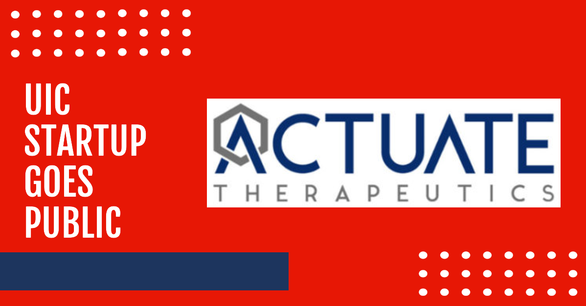 UIC Startup Actuate Therapeutics Takes a Major Step Forward with IPO ... UIC Startup Actuate Therapeutics Takes a Major Step Forward with IPO ...
