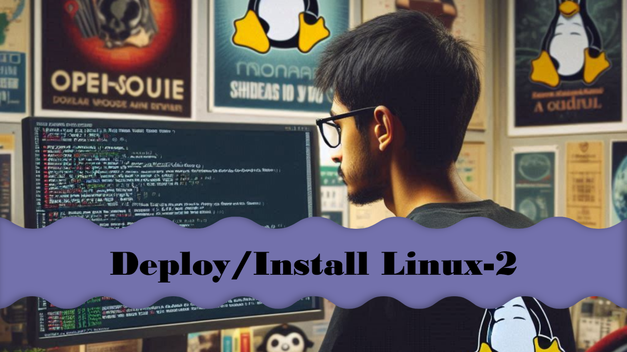 DEPLOY/INSTALL LINUX (PART-2) DEPLOY/INSTALL LINUX (PART-2)