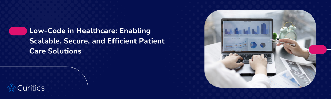 Low-Code in Healthcare: Enabling Scalable, Secure, and Efficient ... Low-Code in Healthcare: Enabling Scalable, Secure, and Efficient ...