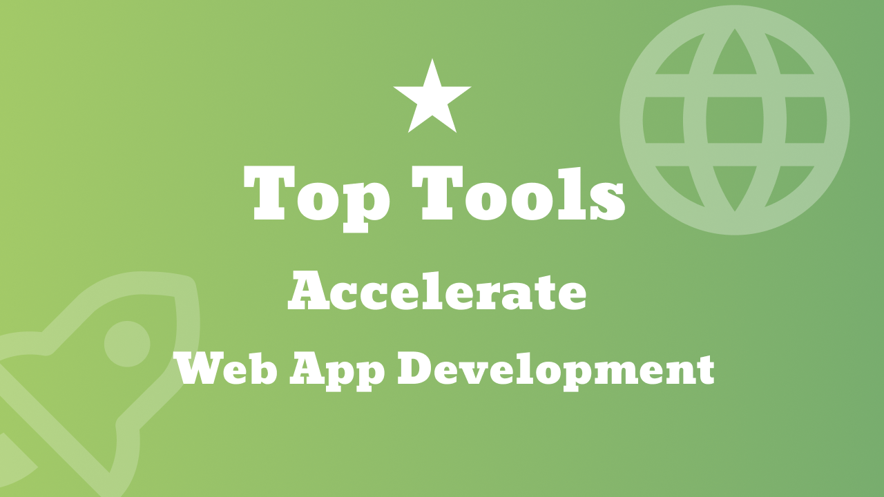 Discover Top Tools: Accelerate Web Application Development Discover Top Tools: Accelerate Web Application Development