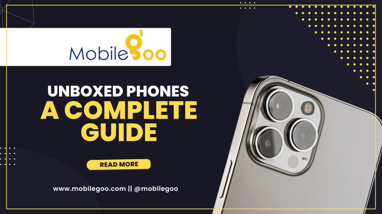 Unboxed Phones: A Complete Guide | Mahak Garg Unboxed Phones: A Complete Guide | Mahak Garg