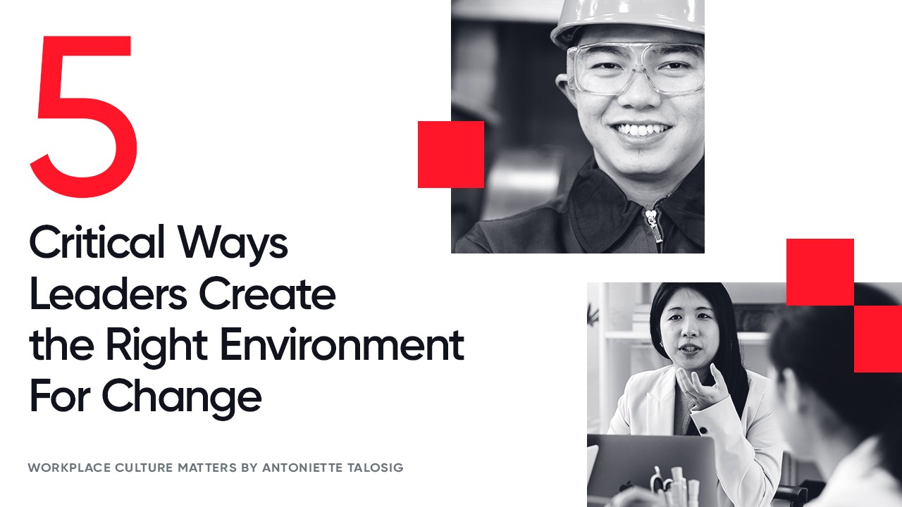 5 Critical Ways Leaders Create the Right Environment For Change 5 Critical Ways Leaders Create the Right Environment For Change