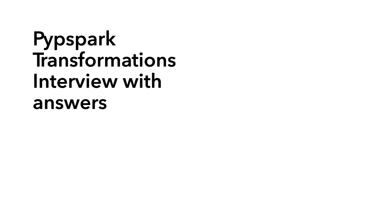 PySpark Transformation Interview Questions with answers PySpark Transformation Interview Questions with answers