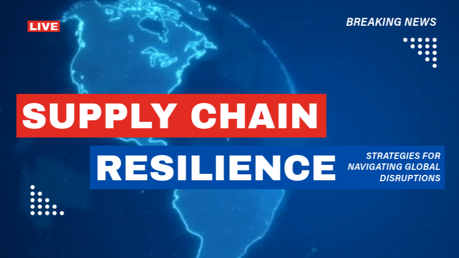 Building Supply Chain Resilience: Strategies for Navigating Global ... Building Supply Chain Resilience: Strategies for Navigating Global ...
