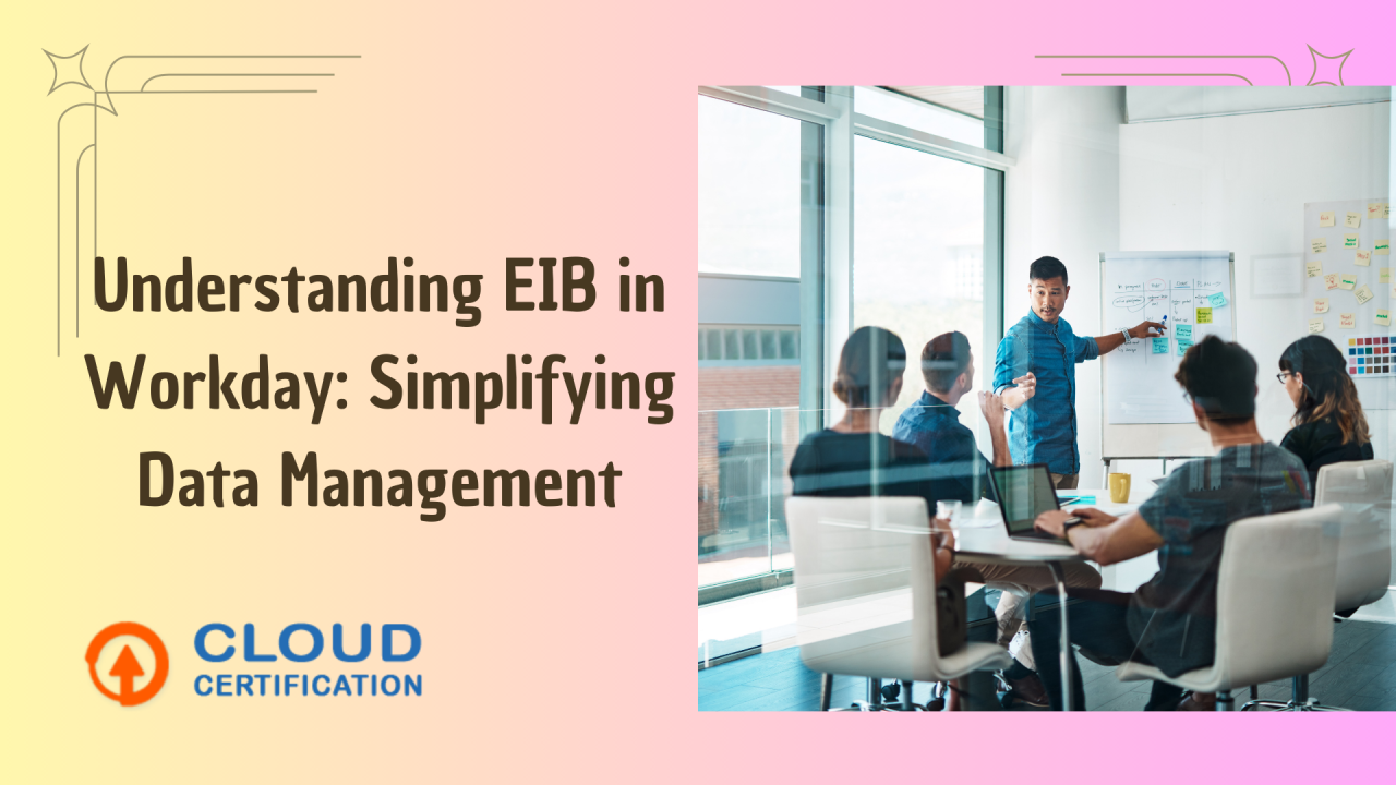 Understanding EIB in Workday: Simplifying Data Management Understanding EIB in Workday: Simplifying Data Management